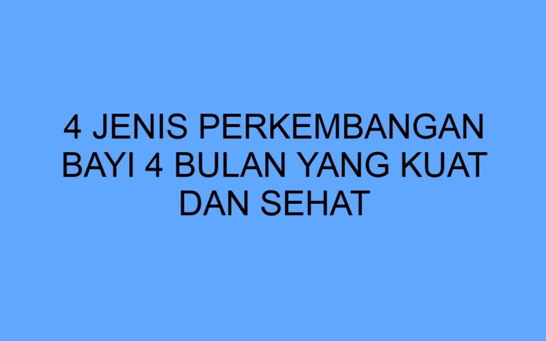 4 Jenis Perkembangan Bayi 4 Bulan yang Kuat dan Sehat