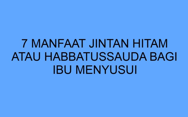 7 Manfaat Jintan Hitam atau Habbatussauda Bagi Ibu Menyusui