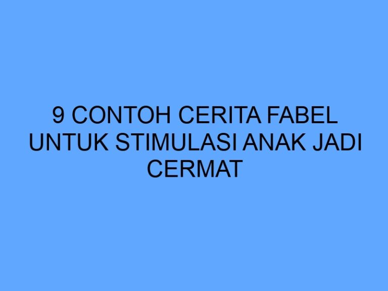 9 Contoh Cerita Fabel untuk Stimulasi Anak Jadi Cermat