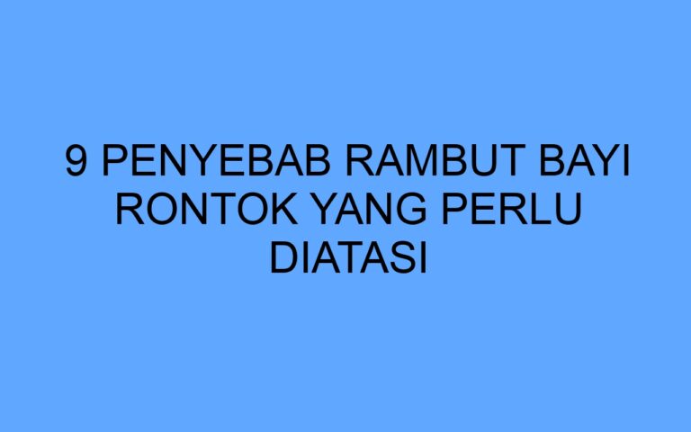 9 Penyebab Rambut Bayi Rontok yang Perlu Diatasi