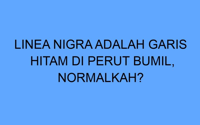 Linea Nigra Adalah Garis Hitam di Perut Bumil, Normalkah?