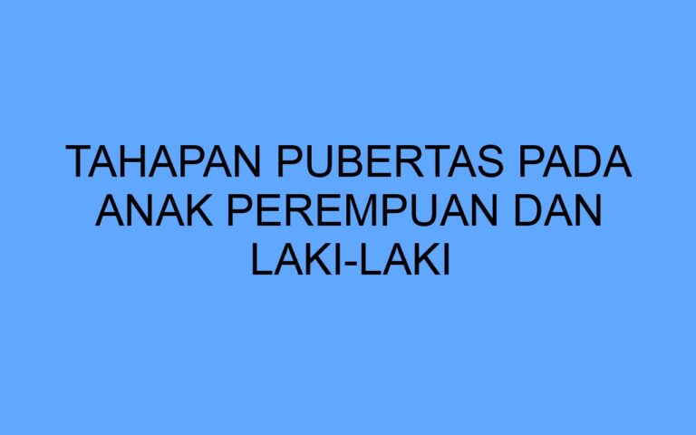 Tahapan Pubertas pada Anak Perempuan dan Laki-laki
