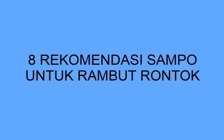 8 Rekomendasi Sampo untuk Rambut Rontok