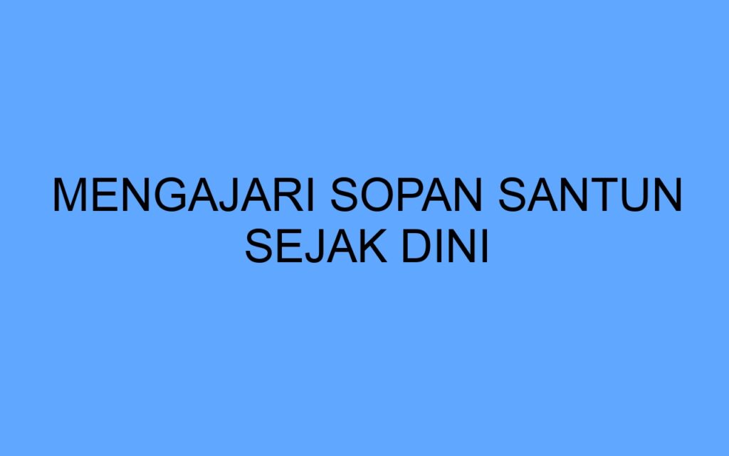 Mengajari Sopan Santun Sejak Dini