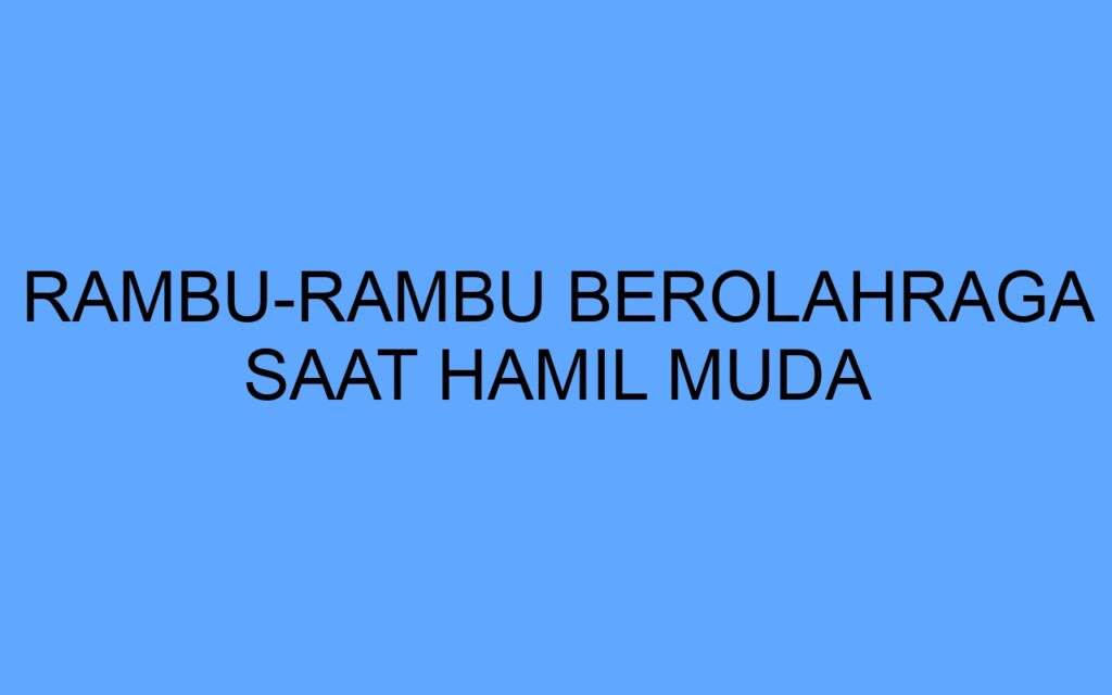 Rambu-rambu Berolahraga Saat Hamil Muda