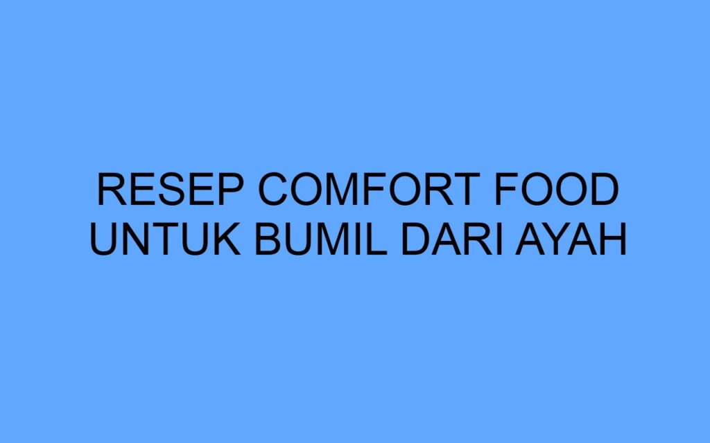 Resep Comfort Food Untuk Bumil dari Ayah